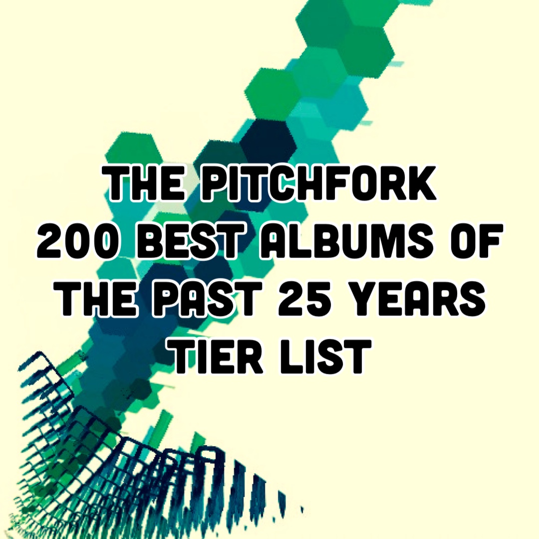 The Pitchfork 200 Best Albums of the Last 25 Years Tier List