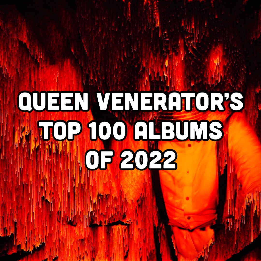 Queen Venerator’s Top 100 Albums of 2022